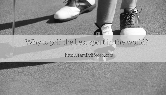 Why is golf the best sport in the world? | Family Life CEO